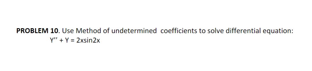 Solved PROBLEM 10. Use Method of undetermined coefficients | Chegg.com
