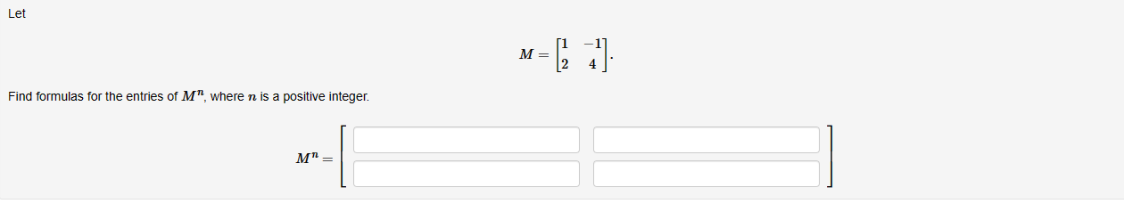 Solved M=[12−14]. Find formulas for the entries of Mn, where | Chegg.com