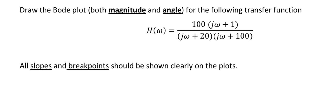 Solved Draw the Bode plot (both magnitude and angle) for the | Chegg.com