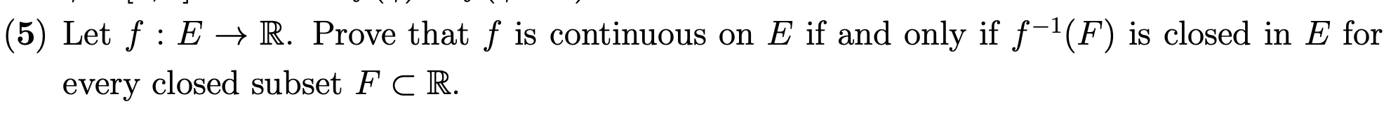 Solved (5) Let f:E → R. Prove that f is continuous on E if | Chegg.com