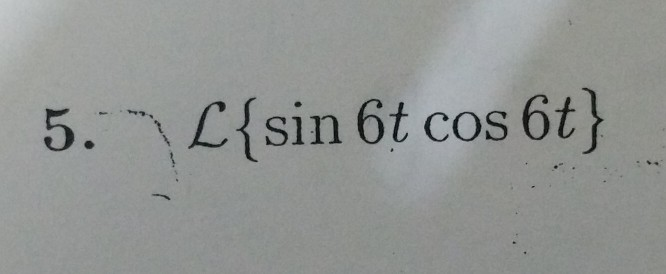 Solved 5. sin 6t cos 6t) | Chegg.com