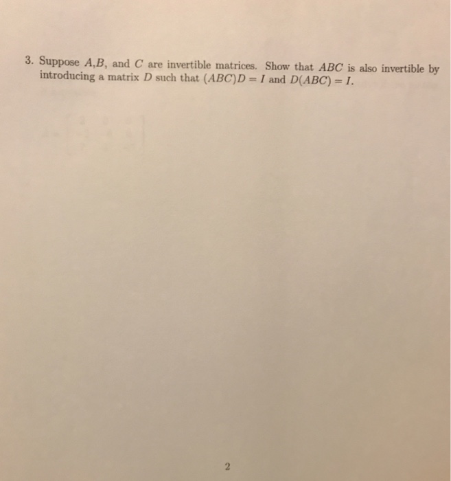 Solved 3. Suppose A,B, and C are invertible matrices. Show | Chegg.com