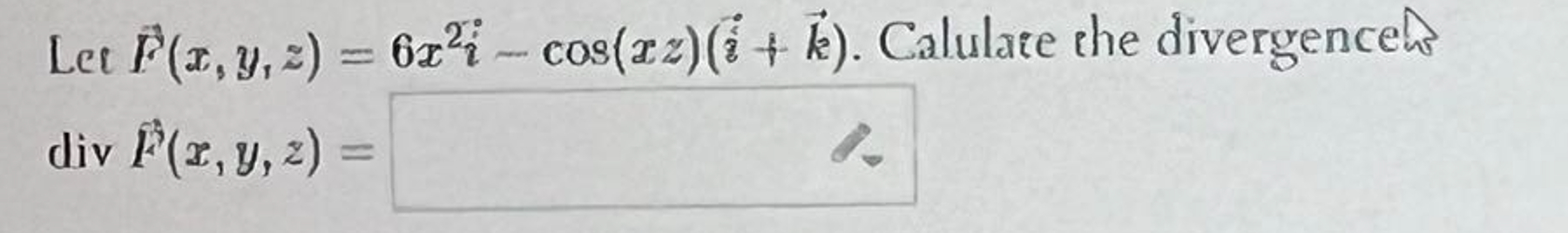 Solved Let vec(F)(x,y,z)=6x2i-cos(xz)(vec(i)+vec(k)). | Chegg.com