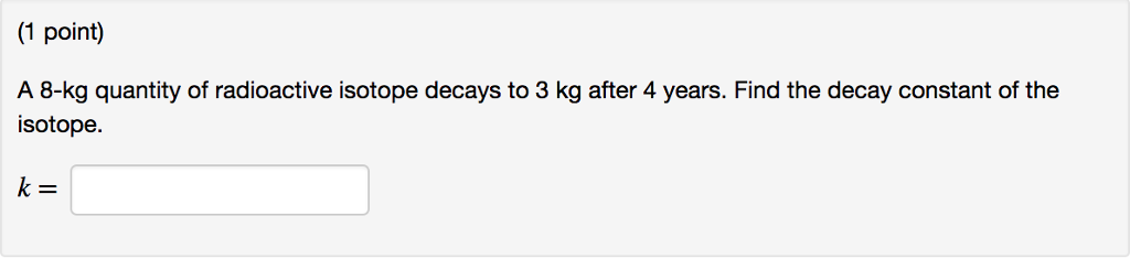 Solved (1 point) A 8-kg quantity of radioactive isotope | Chegg.com