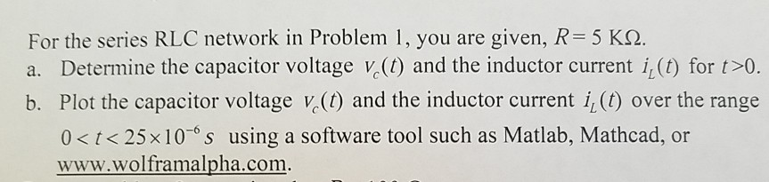 Solved For the series RLC network in Problem 1, you are | Chegg.com