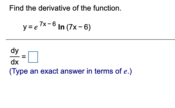 Solved Find the derivative of the function. 7x6 y=e7X-6 In | Chegg.com