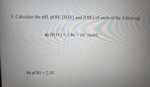 Solved 3. Calculate the pH,pOH,[HO−]and [OH−]of each of the | Chegg.com