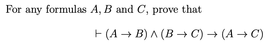Solved For any formulas A, B and C, prove that ` (A → B) ∧ | Chegg.com