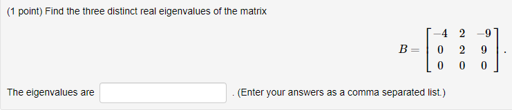 Solved ( 1 point) Find the three distinct real eigenvalues | Chegg.com