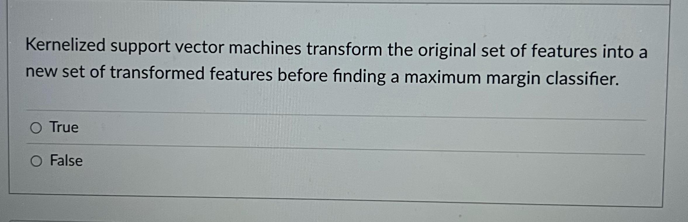 Solved Kernelized support vector machines transform the | Chegg.com