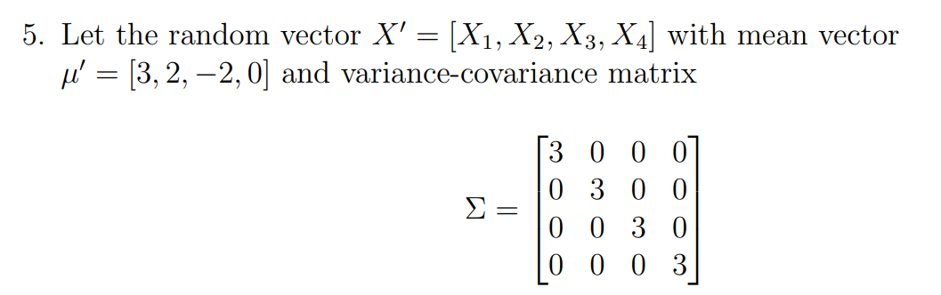 Solved 5. Let the random vector X′=[X1,X2,X3,X4] with mean | Chegg.com