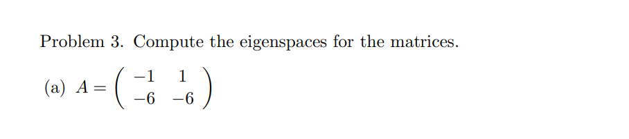 Solved Problem 3. Compute the eigenspaces for the matrices. | Chegg.com