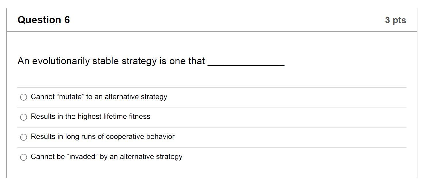Solved Question 6 3 pts An evolutionarily stable strategy | Chegg.com