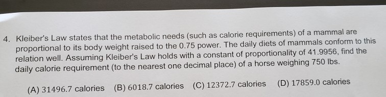 Solved Kleiber's Law states that the metabolic needs (such | Chegg.com