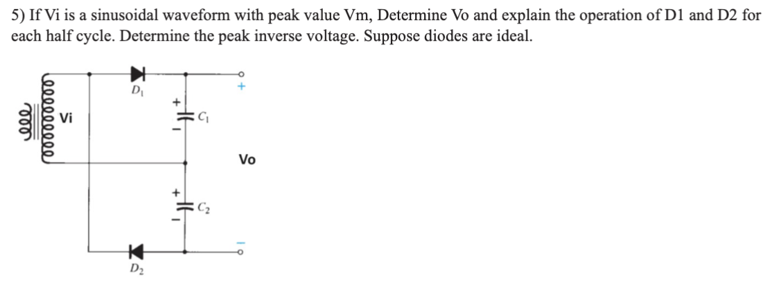 Solved 5) If Vi is a sinusoidal waveform with peak value Vm, | Chegg.com