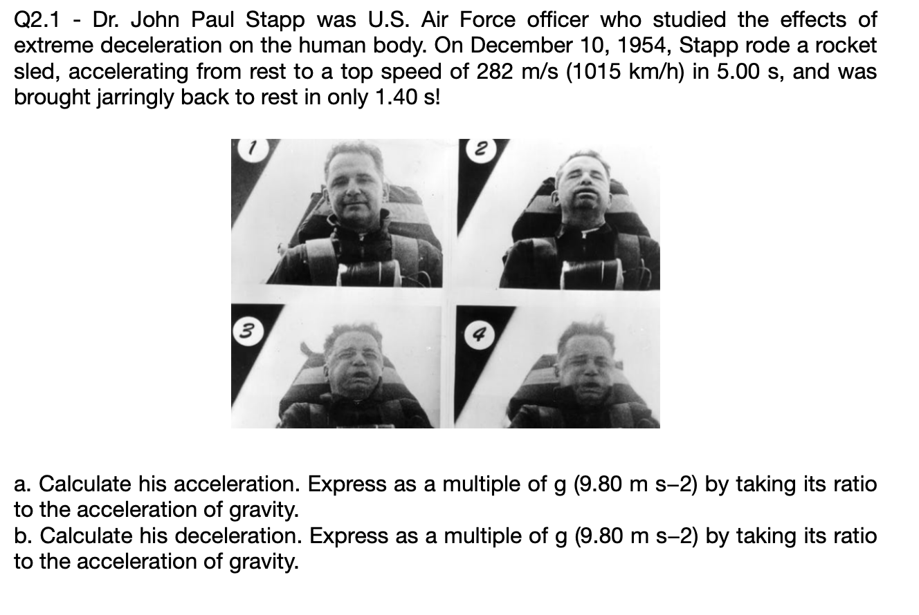 Solved Q2.1 - Dr. John Paul Stapp was U.S. Air Force officer | Chegg.com
