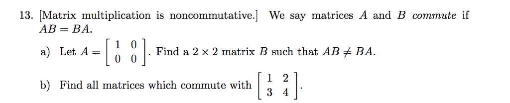 Solved 13. Matrix multiplication is noncommutative.] We say | Chegg.com
