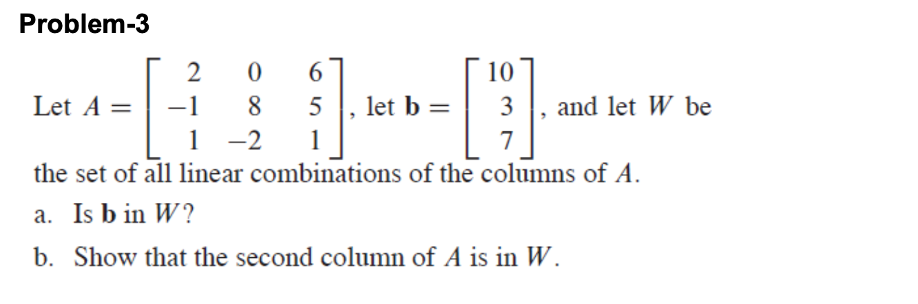 Solved Let A=⎣⎡2−1108−2651⎦⎤, let b=⎣⎡1037⎦⎤, and let W be | Chegg.com