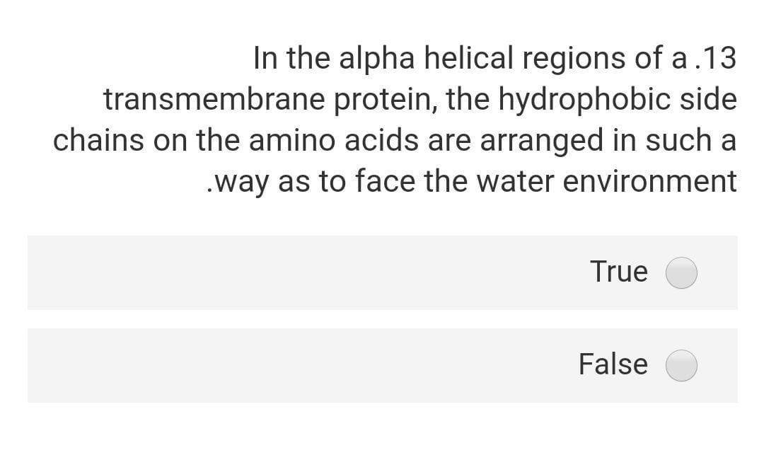 Solved In the alpha helical regions of a .13 transmembrane | Chegg.com