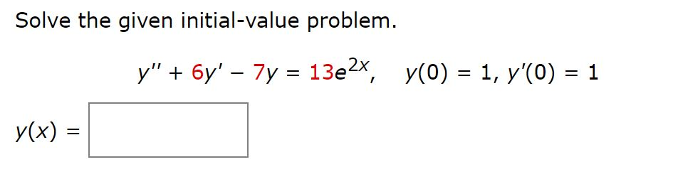 Solved Solve the given initial-value problem. y" + 6y' – 7y | Chegg.com