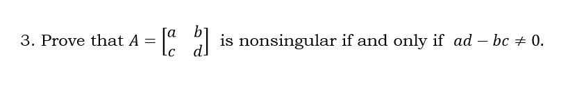 Solved 3. Prove that A=[acbd] is nonsingular if and only if | Chegg.com