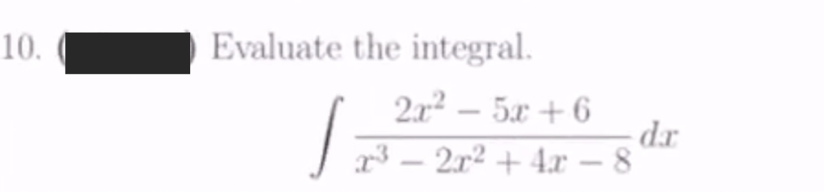 Solved 10. Evaluate the integral. 2x? – 5x + 6 r3 - 2x2 + | Chegg.com