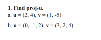 Solved 1. Find projvu. a. u = (2, 4), v =(1,-5) b. u = | Chegg.com