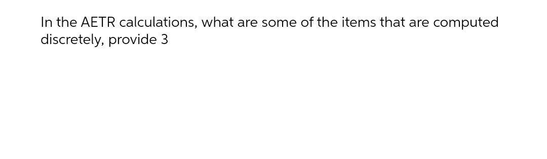 Solved In the AETR calculations, what are some of the items | Chegg.com