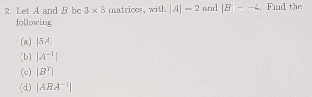 Solved 2. Let A and B be 3×3 matrices, with ∣A∣=2 and | Chegg.com