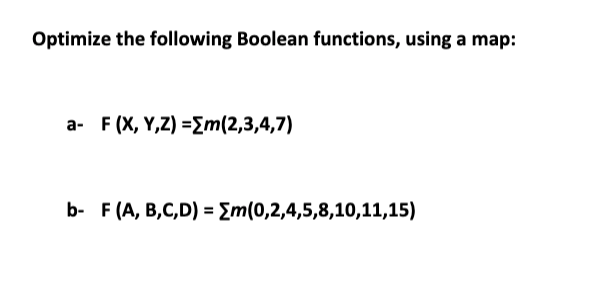 Solved Optimize the following Boolean functions, using a | Chegg.com