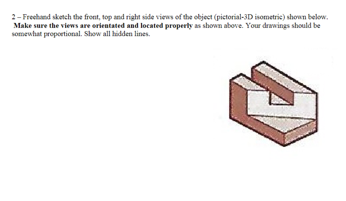 Solved 2 - ﻿Freehand sketch the front, top and right side | Chegg.com