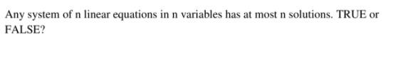 Solved Any system of n linear equations in n variables has | Chegg.com