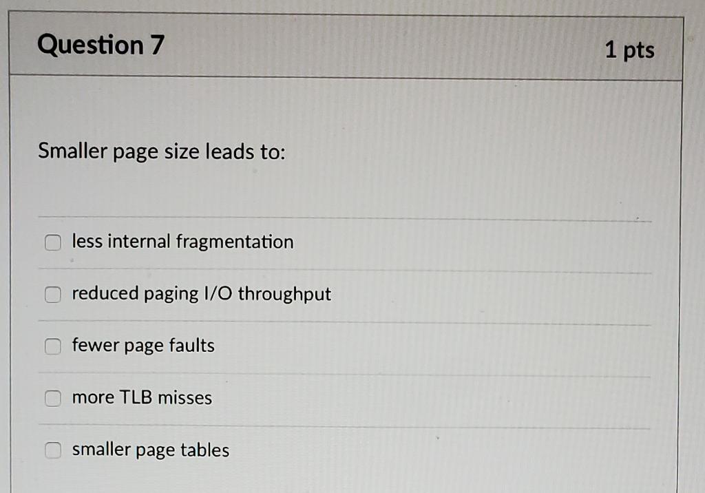 Solved Question 7 1 pts Smaller page size leads to: less | Chegg.com
