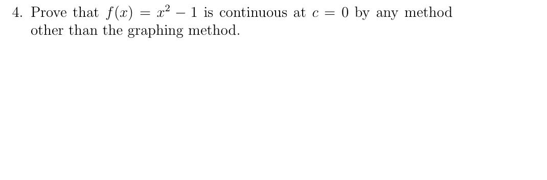 Solved 4. Prove that f(x)=x2−1 is continuous at c=0 by any | Chegg.com