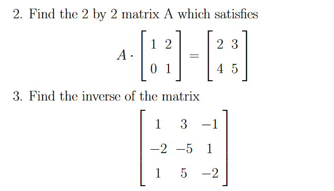 Solved 2. Find the 2 by 2 matrix A which satisfies | Chegg.com