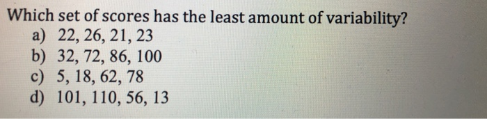 Solved Which set of scores has the least amount of | Chegg.com