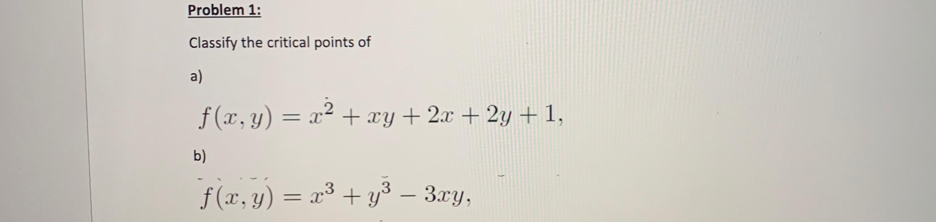 [Solved]: Classify the critical points of a) f(x,y)=x2+xy+