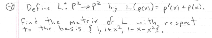 Solved Define L:p2→p2 by L(p(x))=p′(x)+p(x). Find the matrix | Chegg.com