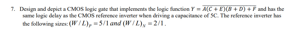 Solved 7. Design and depict a CMOS logic gate that | Chegg.com