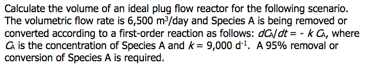 Solved Calculate the volume of an ideal plug flow reactor | Chegg.com