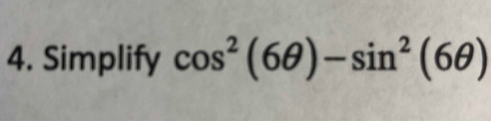 Solved 4. Simplify cos"(69)--sin"(60 sin' ( 6θ | Chegg.com