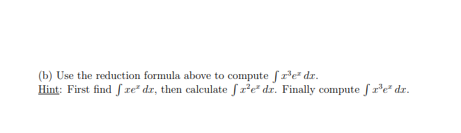 Solved (b) ﻿Use the reduction formula above to compute | Chegg.com
