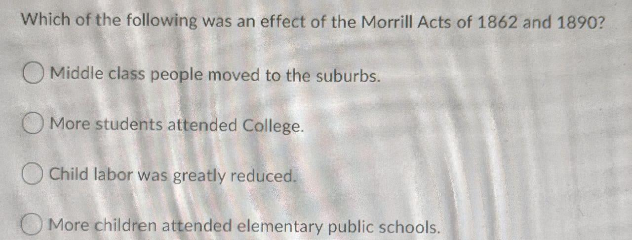 Solved Which of the following was an effect of the Morrill | Chegg.com