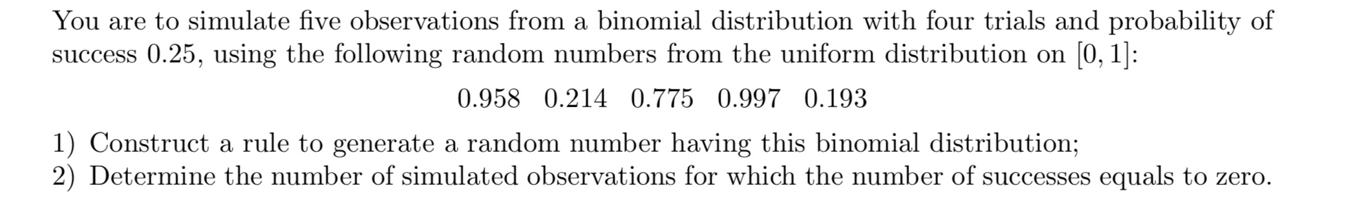 Solved You are to simulate five observations from a binomial | Chegg.com