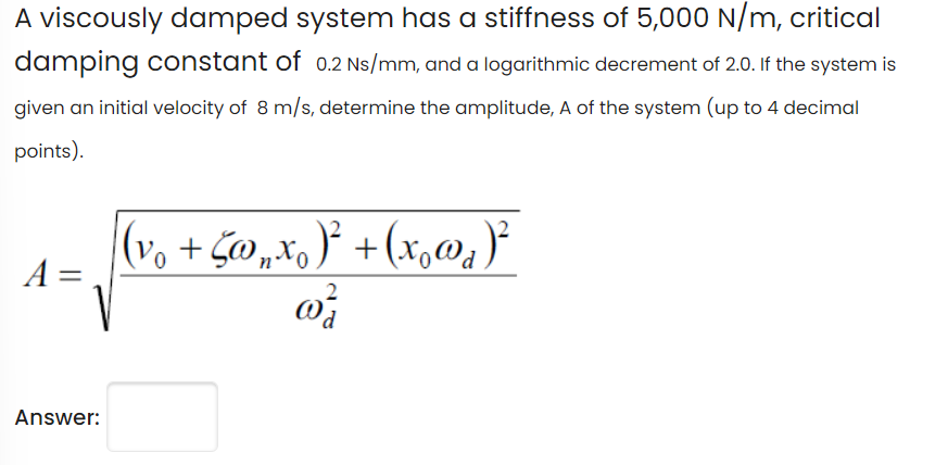 Solved A viscously damped system has a stiffness of 5,000 | Chegg.com