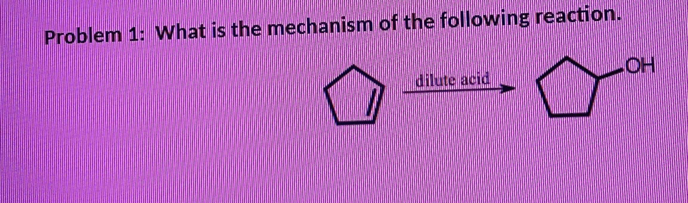 Solved Problem 1: What is the mechanism of the following | Chegg.com Solved Problem 1: What is the mechanism of the following | Chegg.com