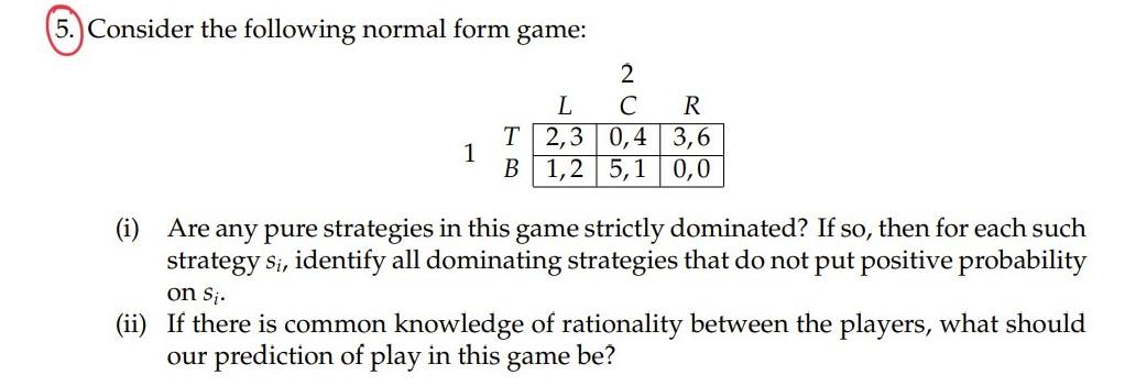 Solved (5.) Consider the following normal form game: (i) Are | Chegg.com