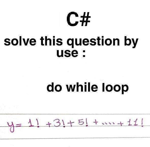 Solved C# solve this question by use: do while loop ya 1! | Chegg.com