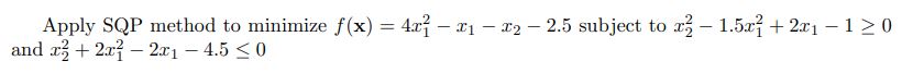 Solved Apply SQP method to minimize f(x)=4x12−x1−x2−2.5 | Chegg.com