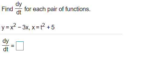 Solved dy Find dt for each pair of functions. y=x2-3x, x=2 | Chegg.com